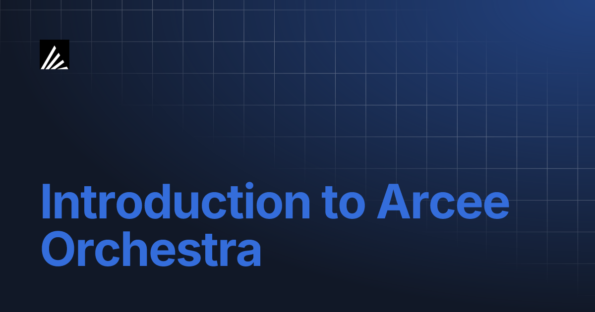 Introduction to Arcee Orchestra | Arcee AI Documentation